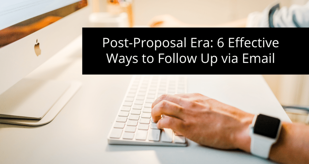 Post-Proposal Era: 6 Effective Ways to Follow Up via Email - Prospero Blog