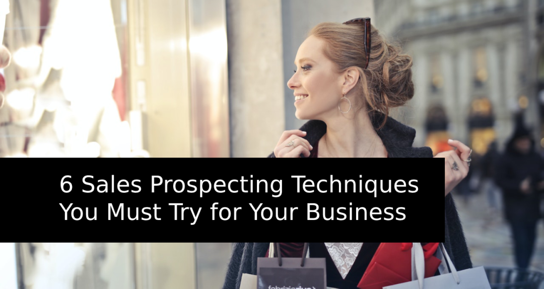 6 Sales Prospecting Techniques You Must Try for Your Business ...